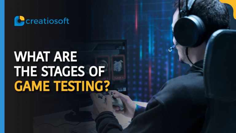 The Stages of Game Testing: A Complete Guide | Creatiosoft