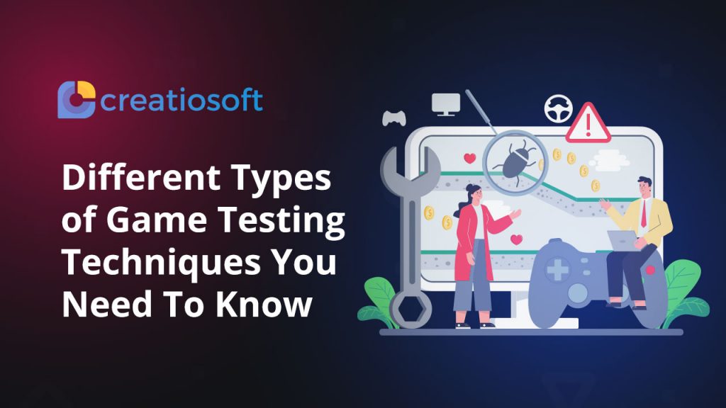 Game Testing Techniques You Should Know | Creatiosoft